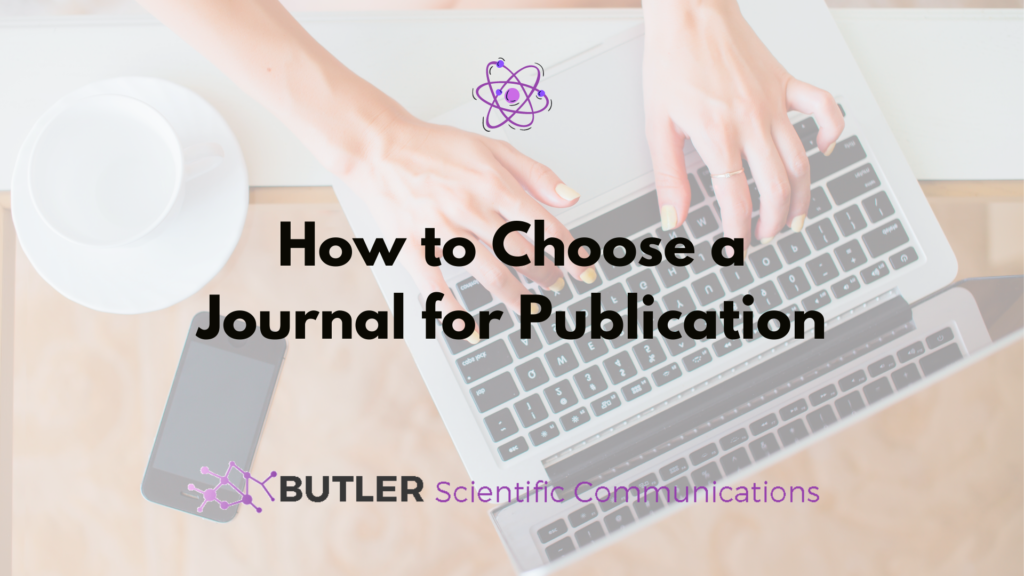 How to choose a journal for publication - Butler Scientific Communications